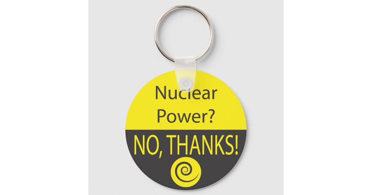 NUCLEAR POWER? NO, THANKS! KEYCHAIN | Zazzle