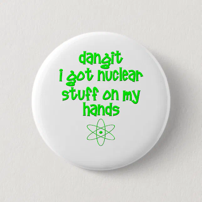 Nuclear Stuff On Hands Button | Zazzle