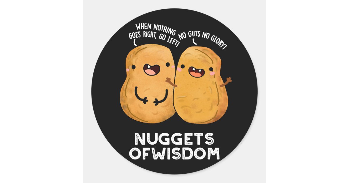 Nuggets Of Wisdom Funny Food Pun Dark BG Classic Round Sticker | Zazzle