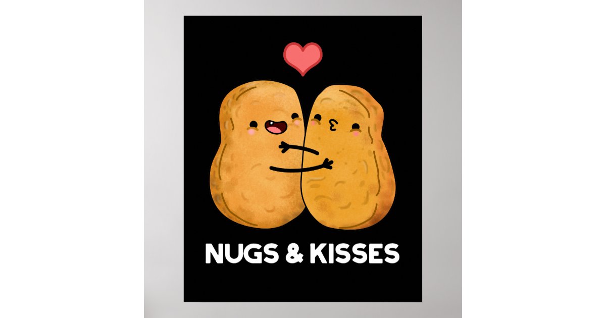 Nugs And Kisses Funny Chicken Nugget Pun Dark BG Poster | Zazzle