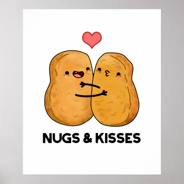 Nugs And Kisses Funny Chicken Nugget Pun Poster | Zazzle