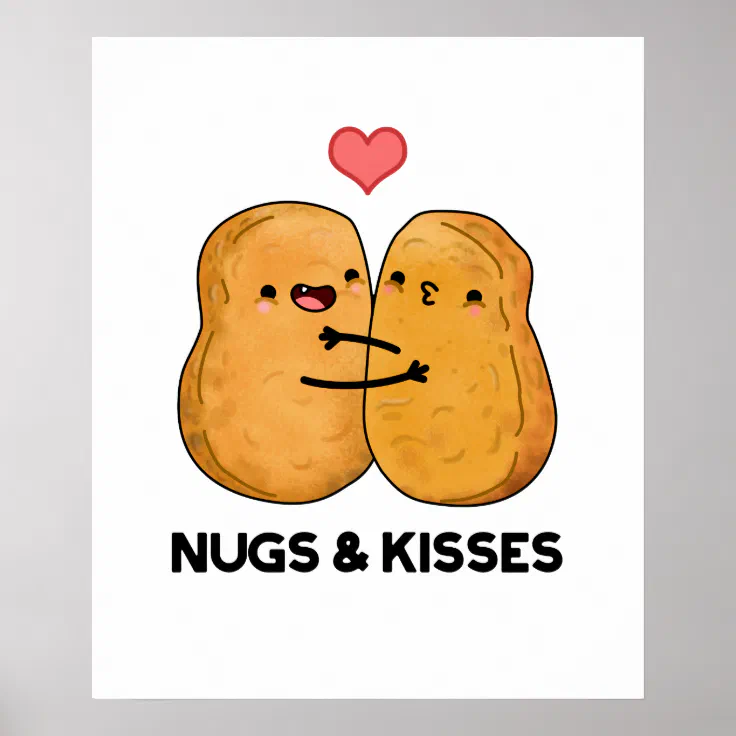 Nugs And Kisses Funny Chicken Nugget Pun Poster | Zazzle