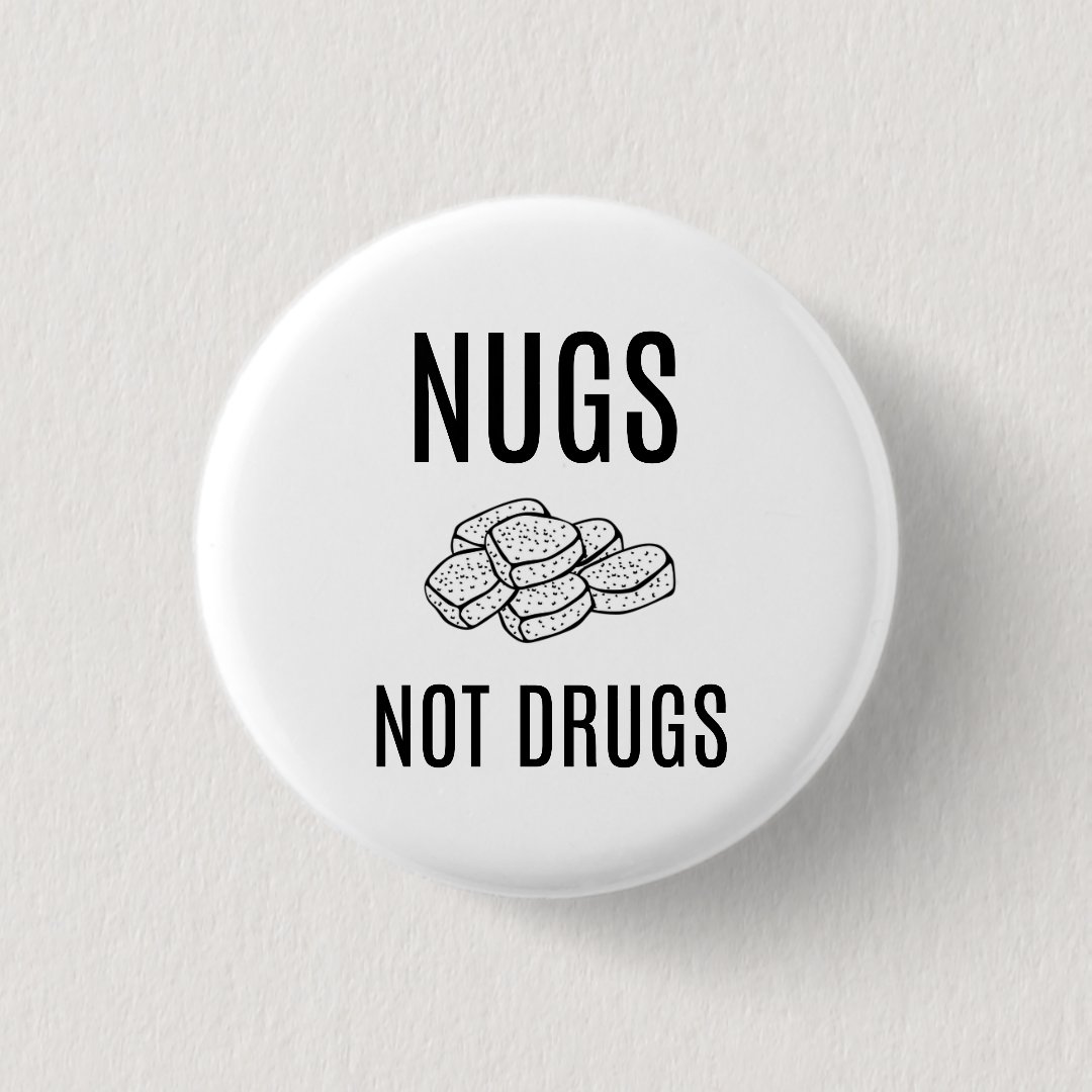 NUGS NOT DRUGS BUTTON | Zazzle
