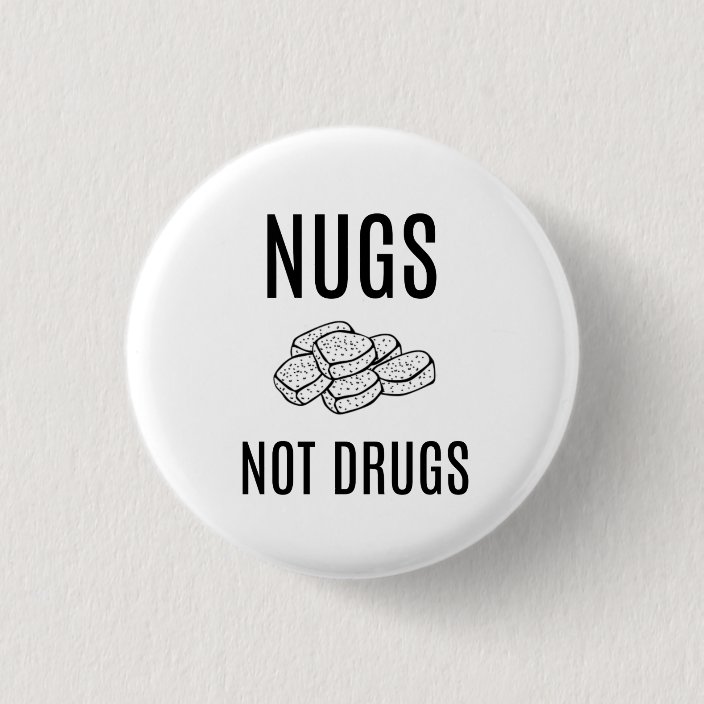 NUGS NOT DRUGS BUTTON | Zazzle.com