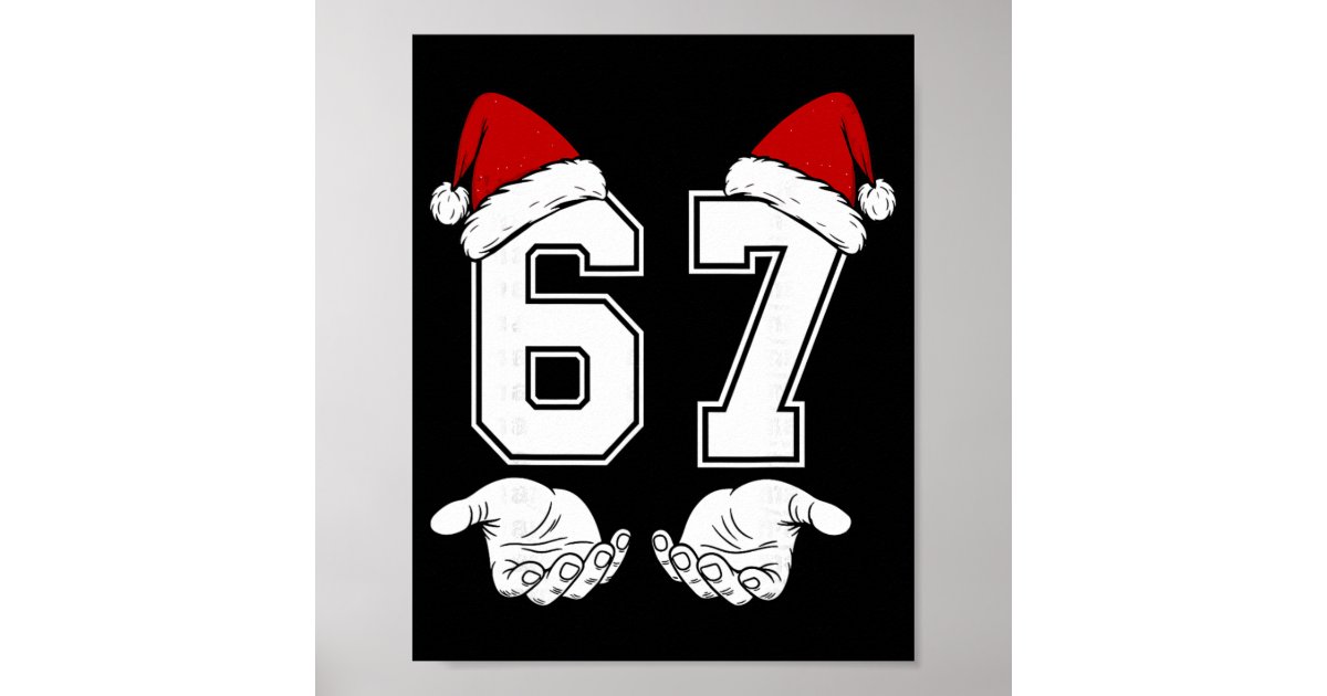 Number 67 Matching Six Seven 6 7 Meme 6 7 Christma Poster | Zazzle