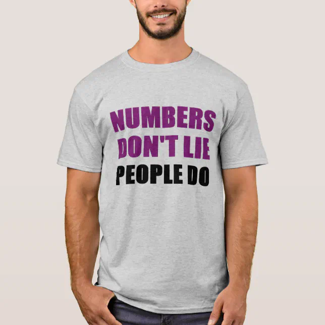 Numbers Don't Lie T-Shirt | Zazzle