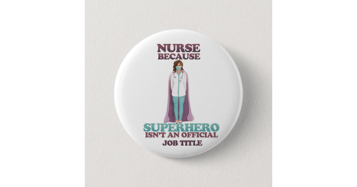 Nurse - because superhero isn't an official job button | Zazzle