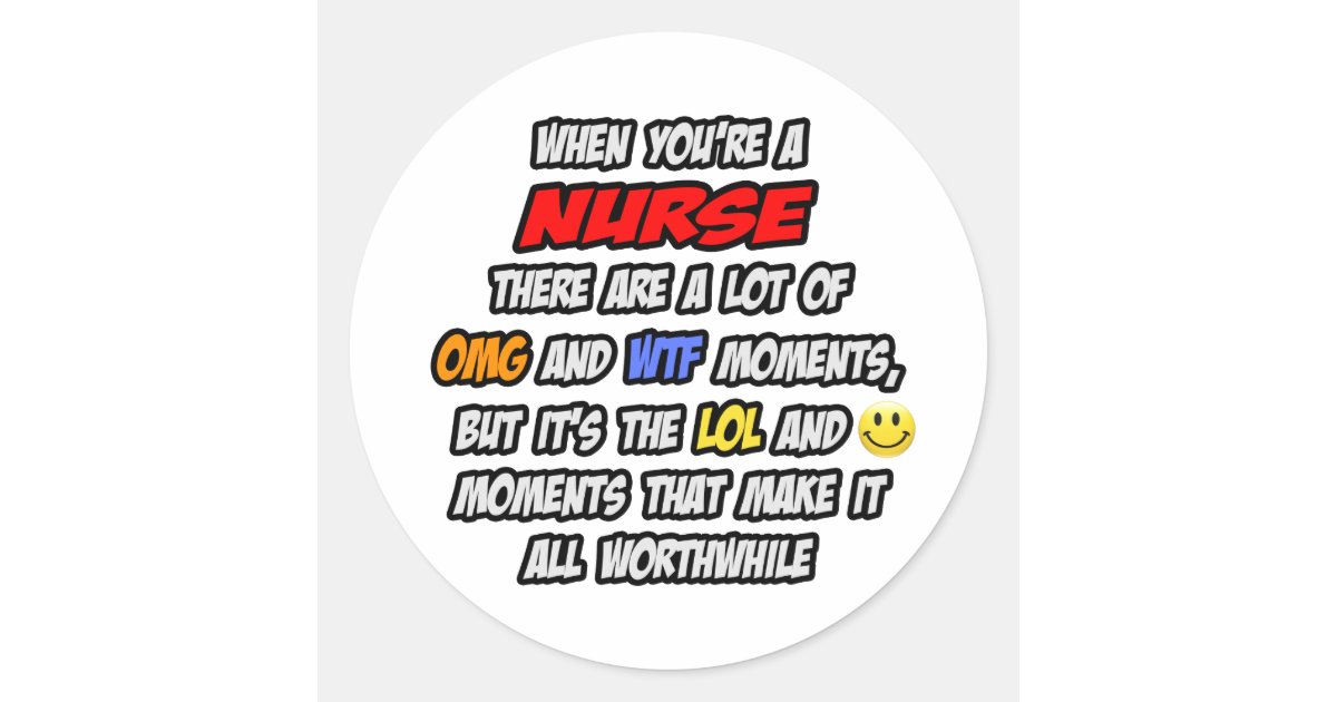 Nurse .. OMG WTF LOL Classic Round Sticker | Zazzle