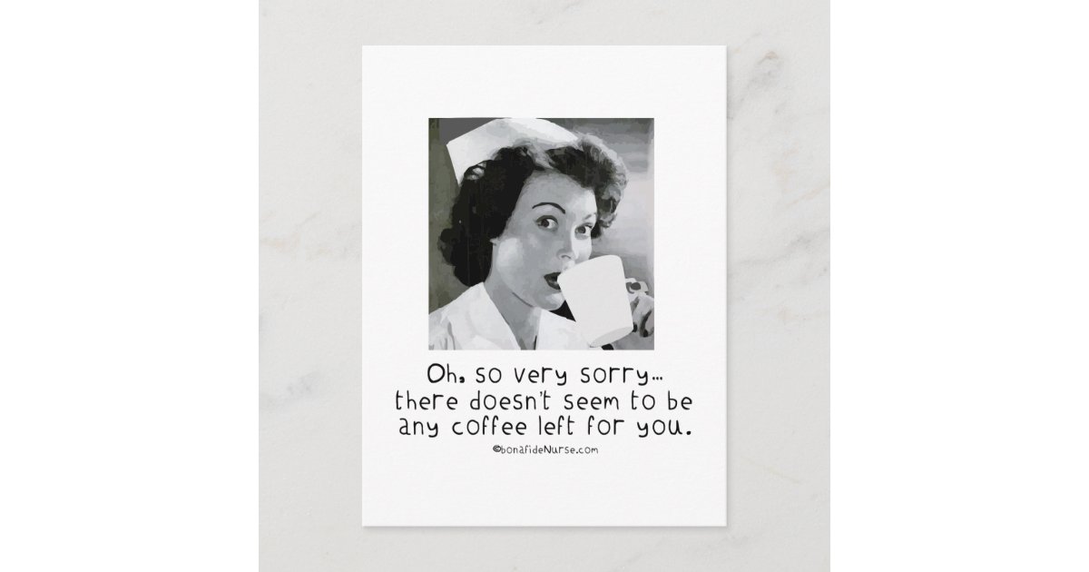 Nurse - So Very Sorry ...No Coffee for You. Postcard | Zazzle