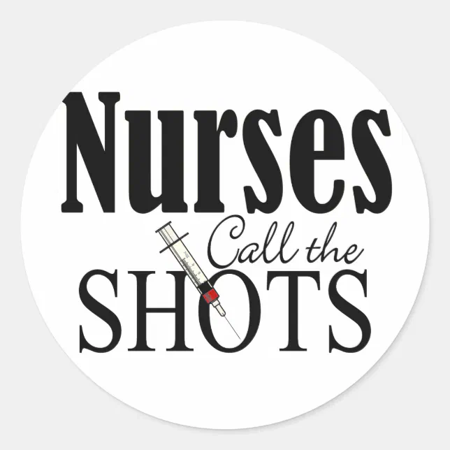 Nurses Call the Shots Classic Round Sticker | Zazzle