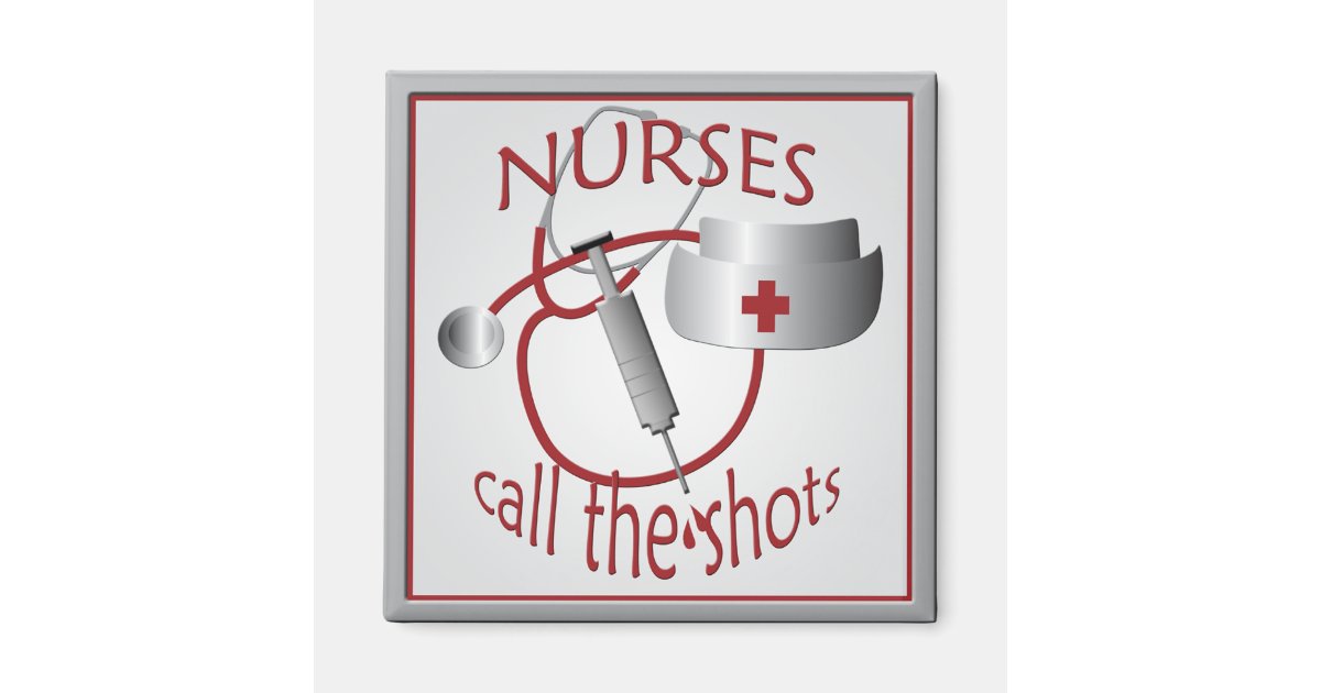 Nurses Call the Shots Nurse Magnet | Zazzle