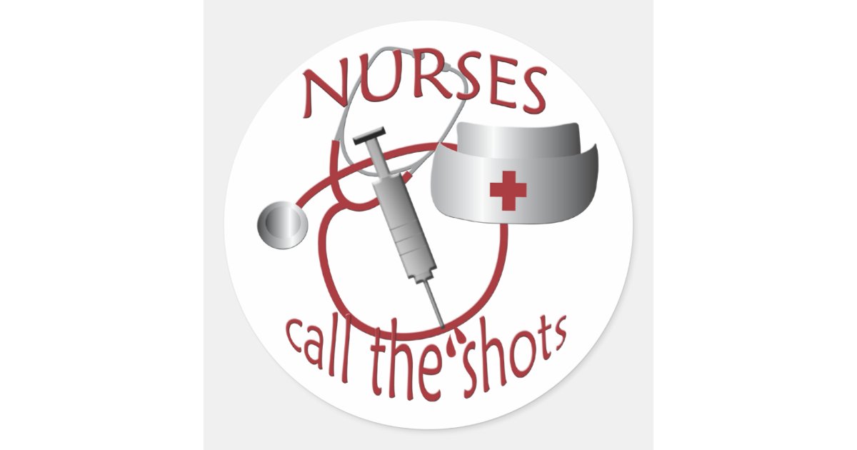 Nurses Call the Shots Nurse Sticker | Zazzle