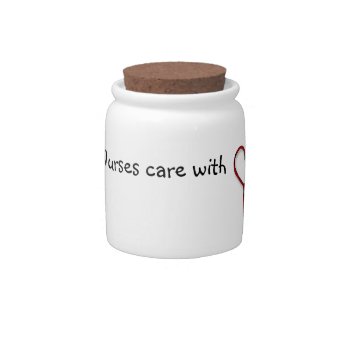 Nurses care with Heart - Nurses Gift - Personalize Candy Jar | Zazzle