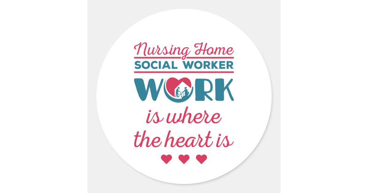 Nursing Home Social Worker Work Where Heart Is Classic Round Sticker ...