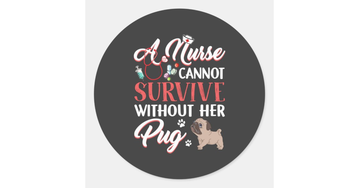 Nursing Life | A Nurse Survive With Pug Classic Round Sticker | Zazzle