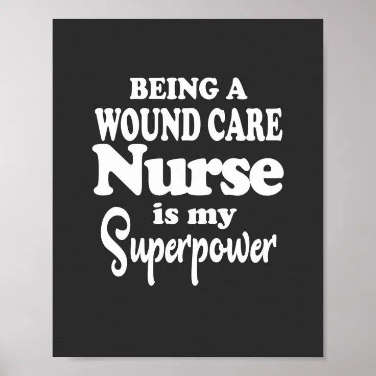 Nursing Life | Being A Wound Care Nurse Poster | Zazzle