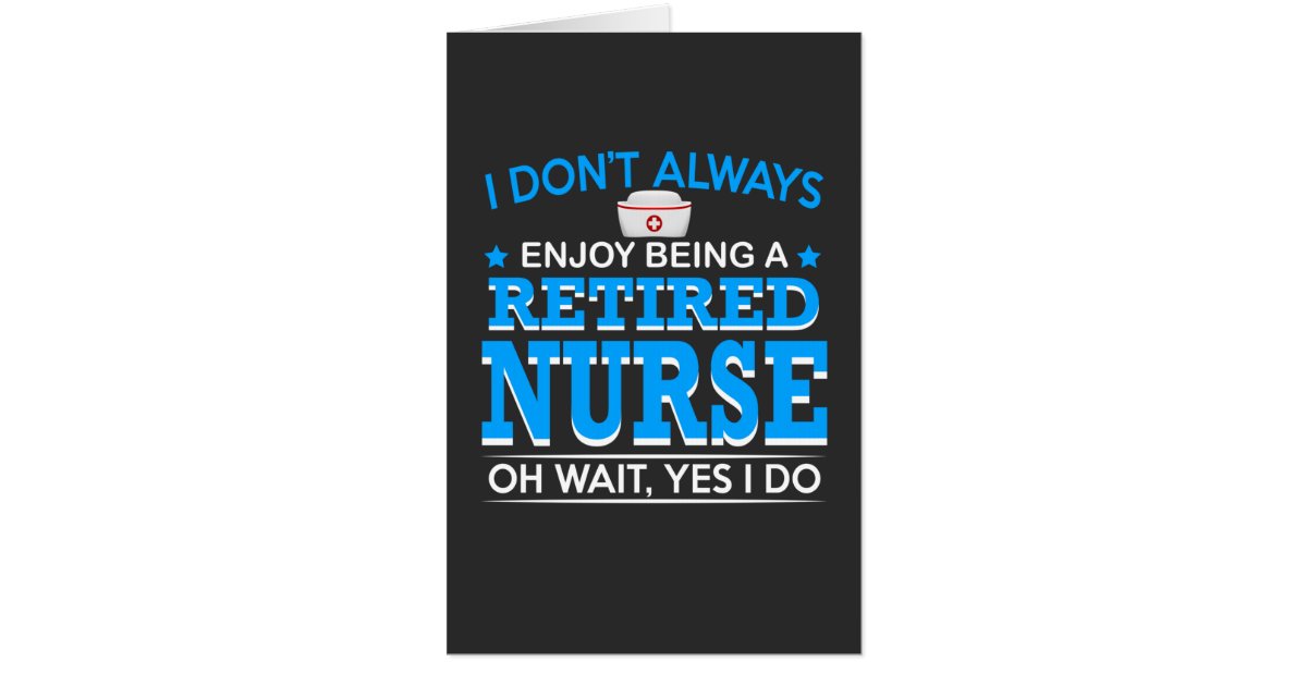 Nursing Life | Retired Nurse Card | Zazzle