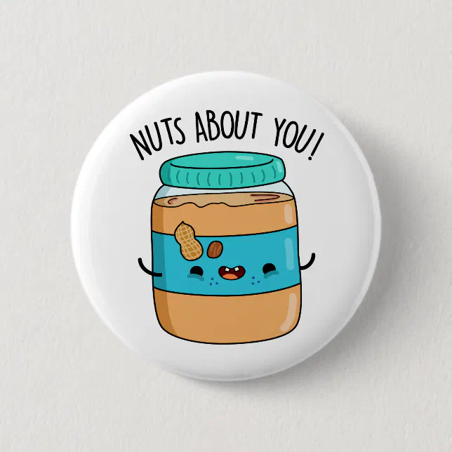 Nuts About You Funny Peanut Butter Pun Button | Zazzle