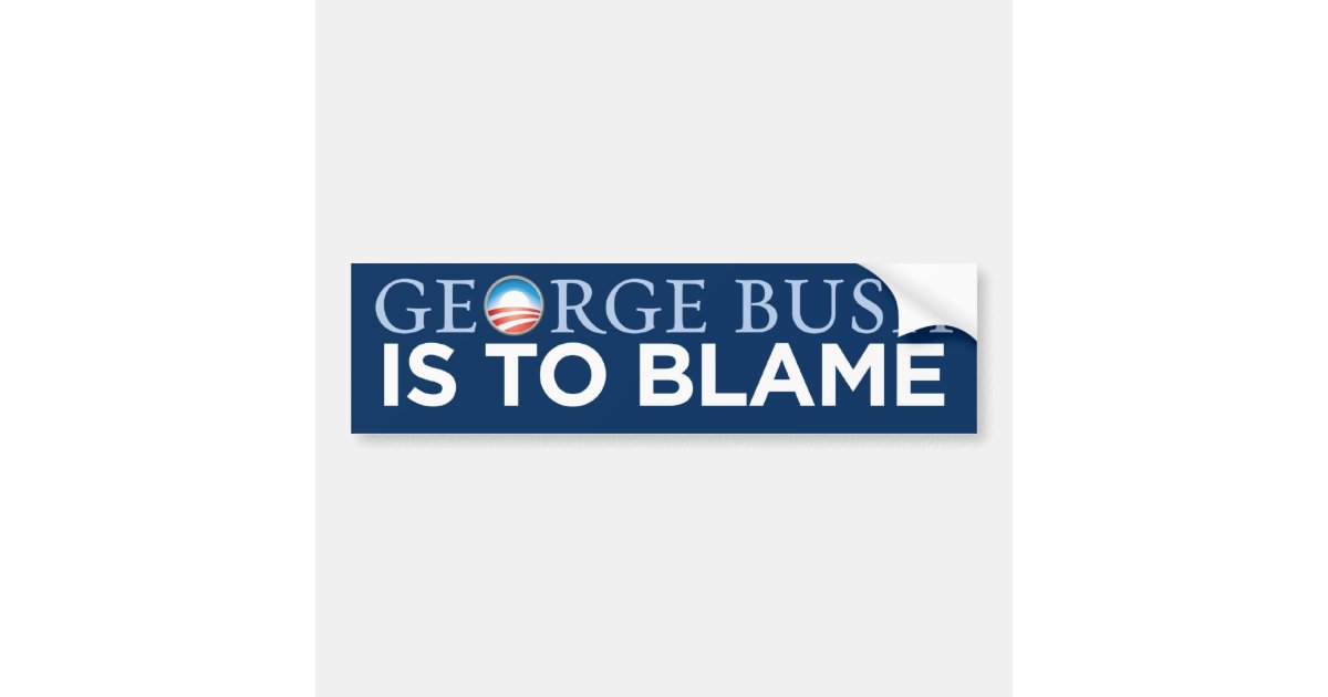 Obama - George Bush Is To Blame Bumper Sticker | Zazzle
