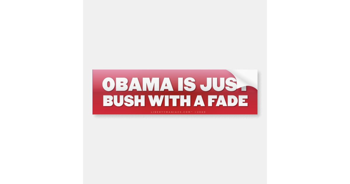 Obama is Bush with a Fade Bumper Sticker | Zazzle