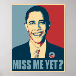 Obama Miss Me Yet? Poster | Zazzle