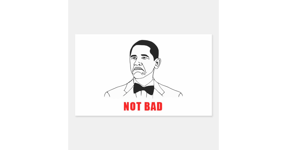 Obama not bad meme rage face comic rectangular sticker | Zazzle