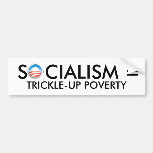 obama, SOCIALISM = TRICKLE-UP POVERTY Bumper Sticker | Zazzle