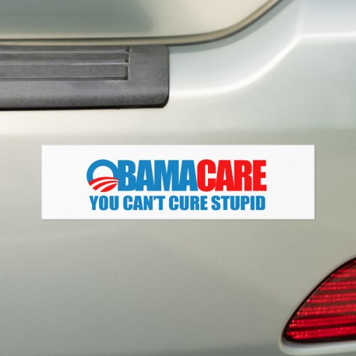Obamacare - You can't cure stupid Bumper Sticker | Zazzle Obamacare - You can't cure stupid Bumper Sticker | Zazzle