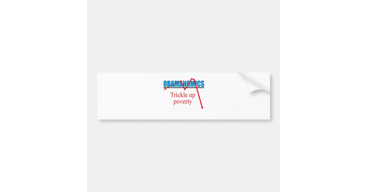 Obamanomics - Trickle up poverty Bumper Sticker | Zazzle