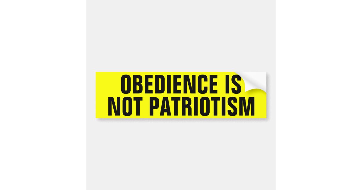 Obedience Is Not Patriotism Bumper Sticker | Zazzle