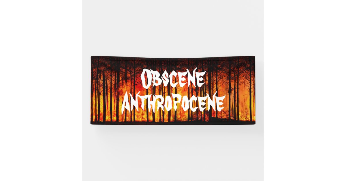 Obscene Anthropocene Climate Change Banner | Zazzle