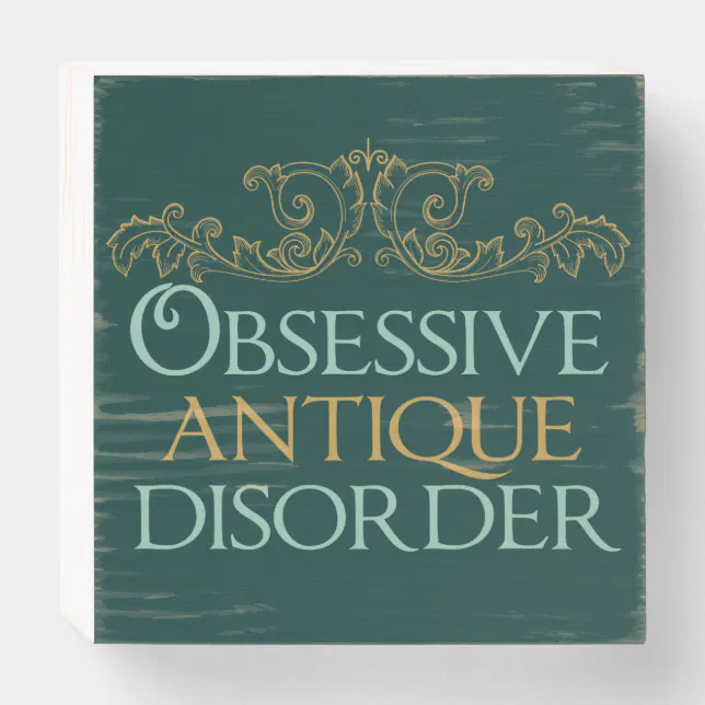 Obsessive Antique Disorder Wooden Box Sign | Zazzle