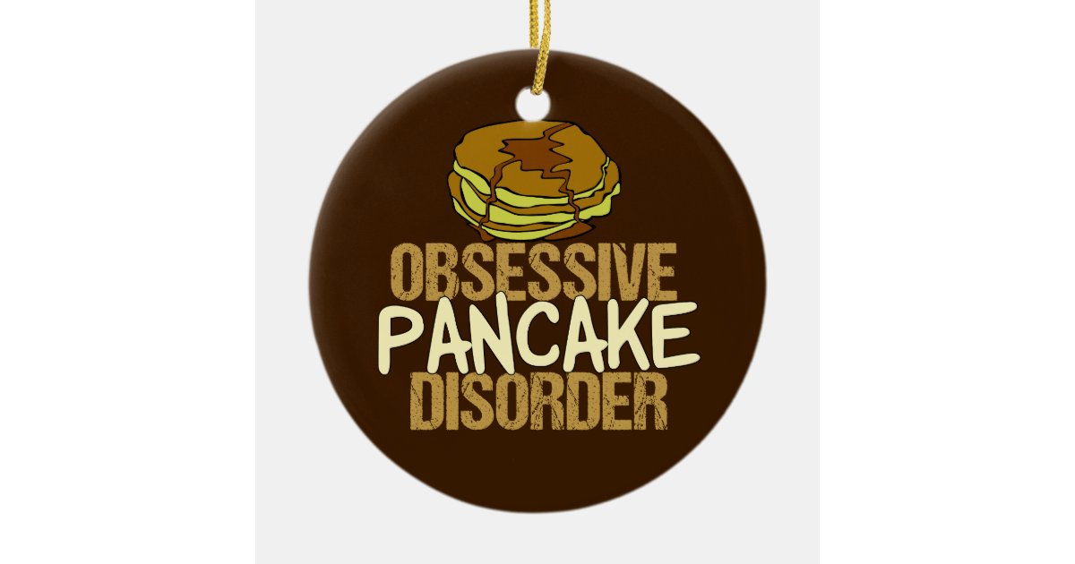 Obsessive Pancake Disorder Funny Breakfast Ceramic Ornament | Zazzle