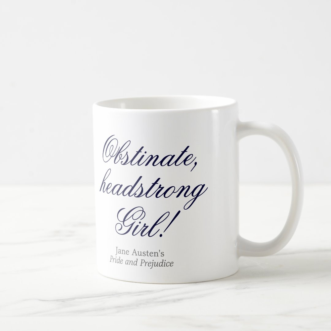 Obstinate, headstrong girl! coffee mug | Zazzle