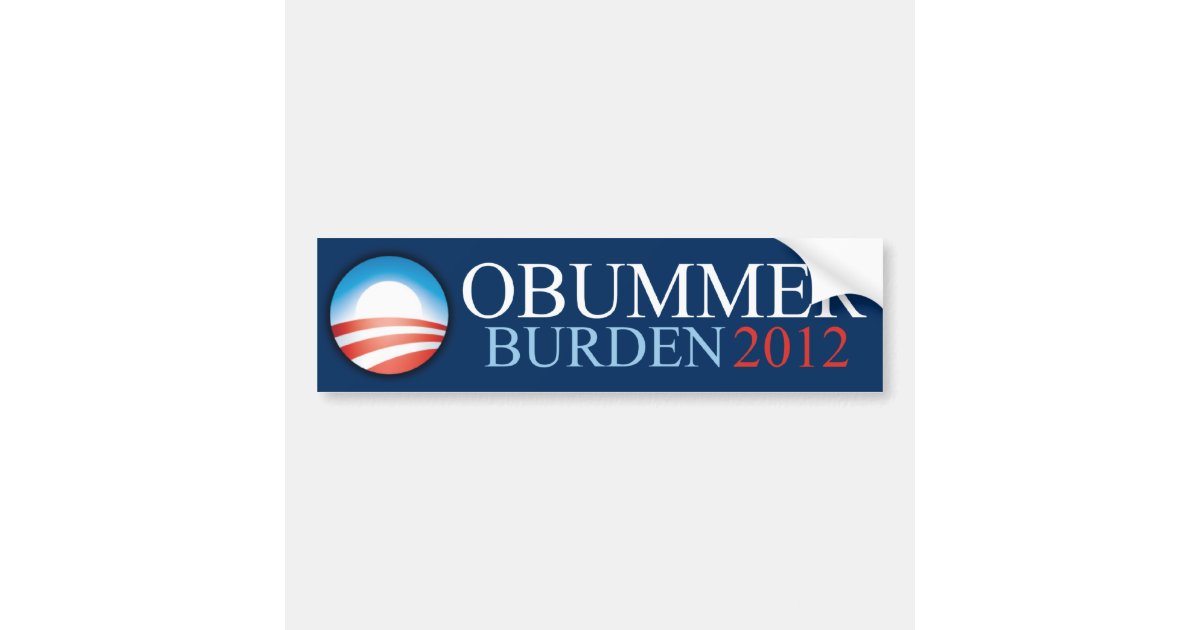 Obummer - Burden 2012 - Bumper Sticker | Zazzle