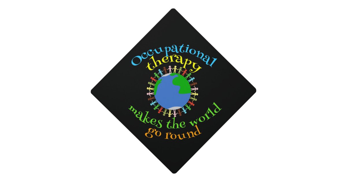 Occupational Therapy World Quote OT Graduation Cap Topper | Zazzle
