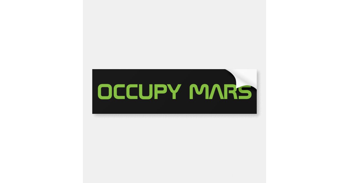 "OCCUPY MARS" BUMPER STICKER | Zazzle