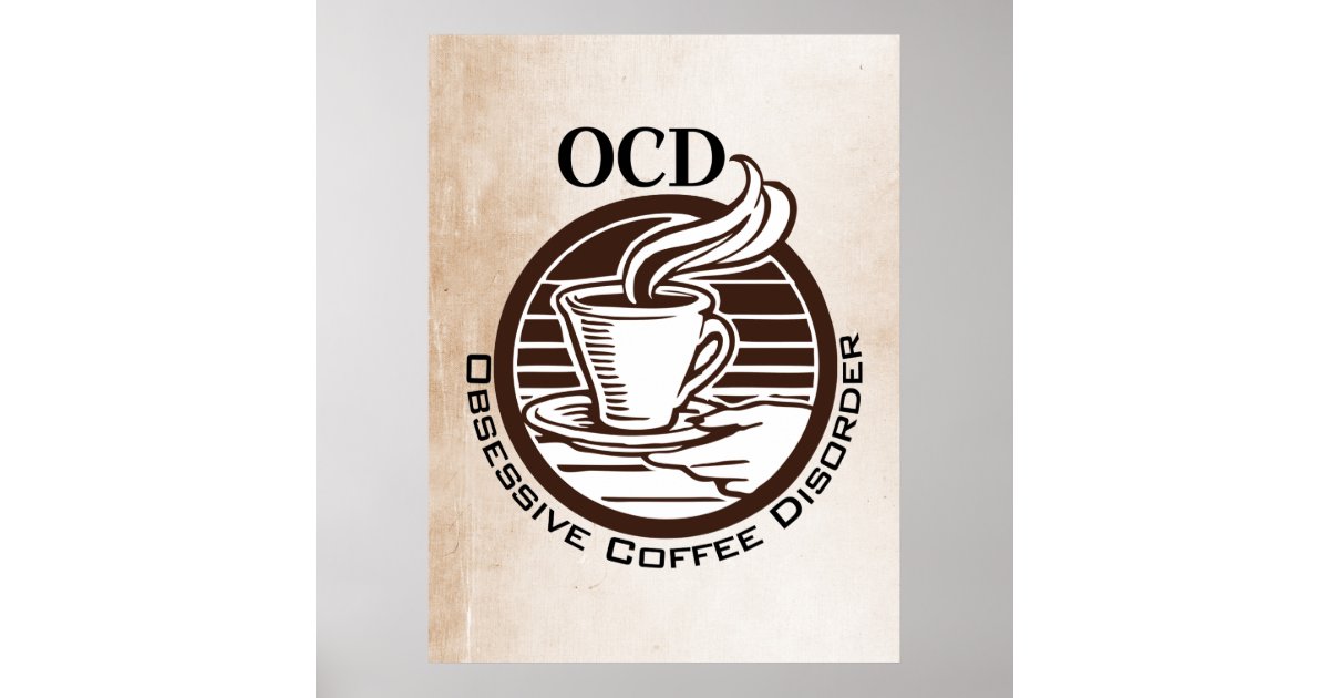 OCD: Obsessive Coffee Disorder Poster | Zazzle