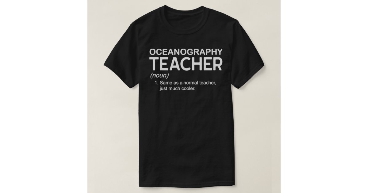 Oceanography eacher Cooler han Other eachers T-Shirt | Zazzle