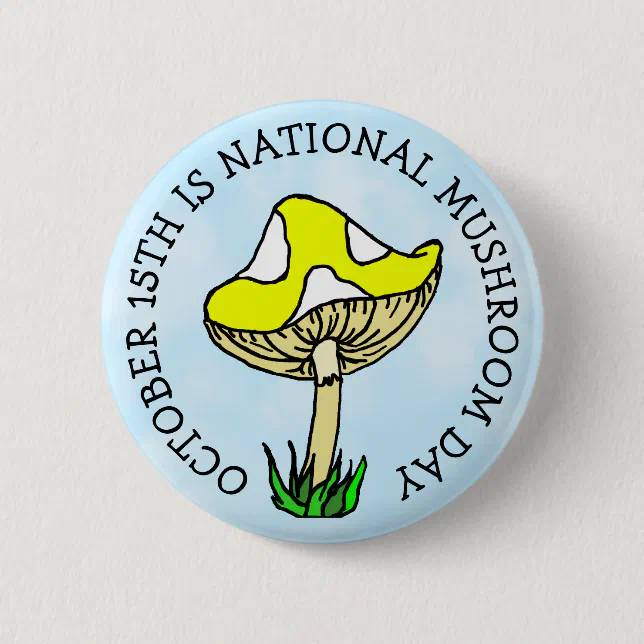 October 15th is National Mushroom Day Food Holiday Button | Zazzle