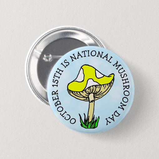 October 15th is National Mushroom Day Food Holiday Button | Zazzle