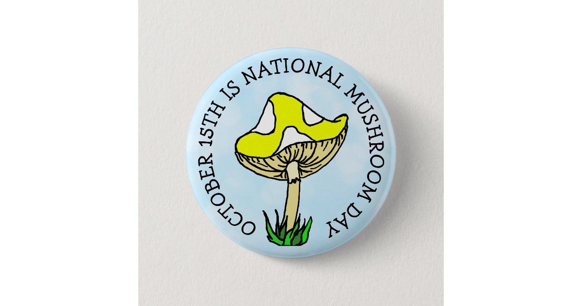 October 15th is National Mushroom Day Food Holiday Button | Zazzle