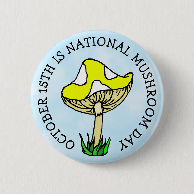 October 15th is National Mushroom Day Food Holiday Button | Zazzle