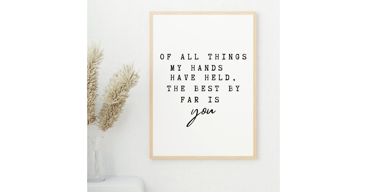 Of All Things My Hands Have Held The Best Is You Poster | Zazzle