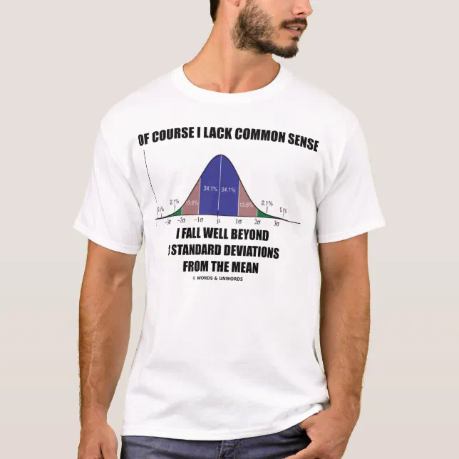 Of Course I Lack Common Sense (Stats Humor) T-Shirt | Zazzle