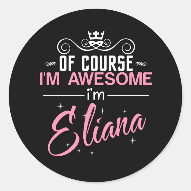 Of Course I'm Awesome I'm Eliana name Classic Round Sticker | Zazzle