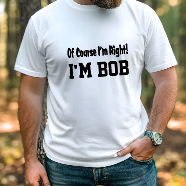 Of Course I'm Right T-Shirt | Zazzle