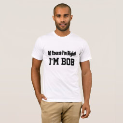 Of Course I'm Right T-Shirt | Zazzle
