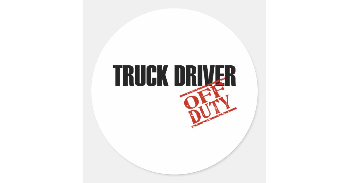 OFF DUTY TRUCK DRIVER LIGHT CLASSIC ROUND STICKER | Zazzle