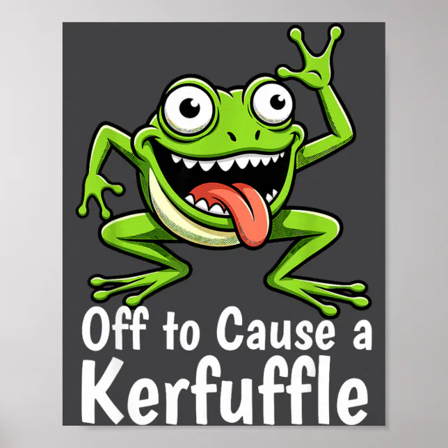 Off To Cause A Kerfuffle Funny Meme Frog Mischief Poster | Zazzle